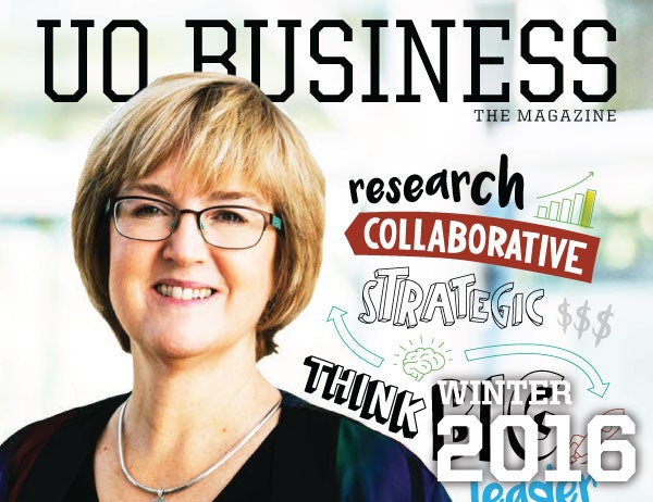 UO Business: The Magazine, Winter 2016 | Lundquist College of Business